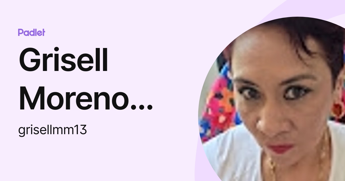 Grisell Moreno Morales (grisellmm13) profile | Padlet