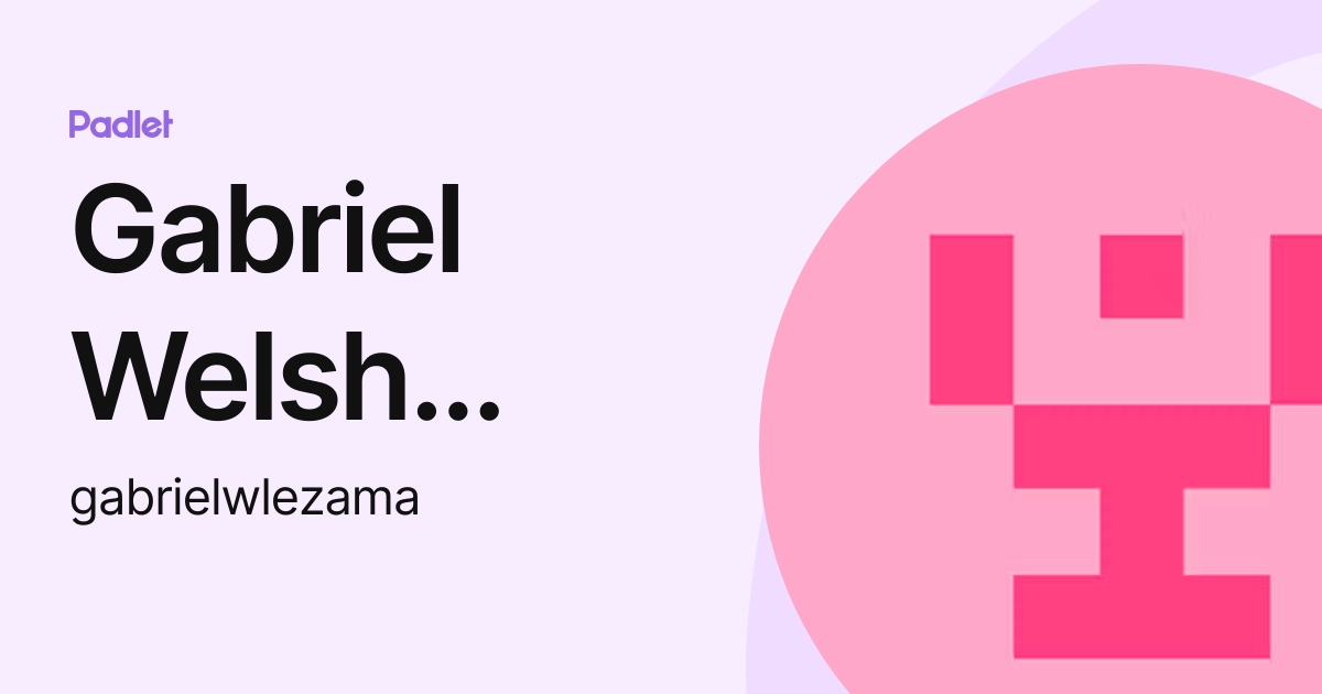 Gabriel Welsh Lema (gabrielwlezama) profile | Padlet