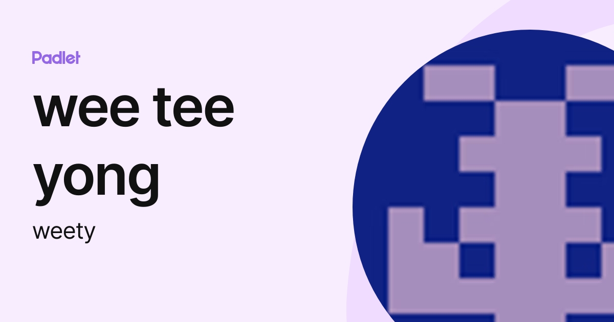 wee tee yong (weety) profile | Padlet