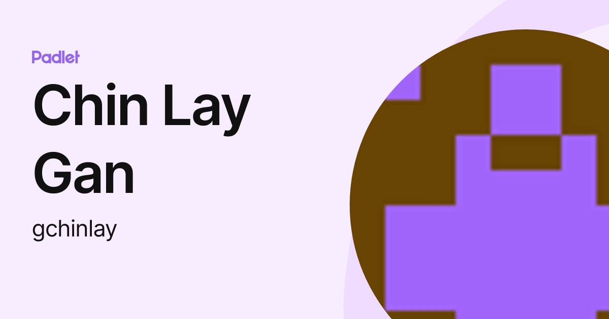 Chin Lay Gan (gchinlay) profile | Padlet