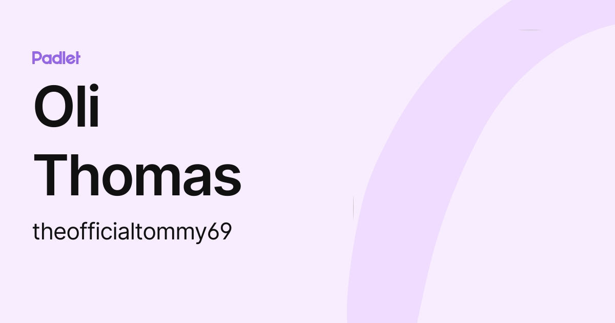 Oli Thomas (theofficialtommy69) profile | Padlet