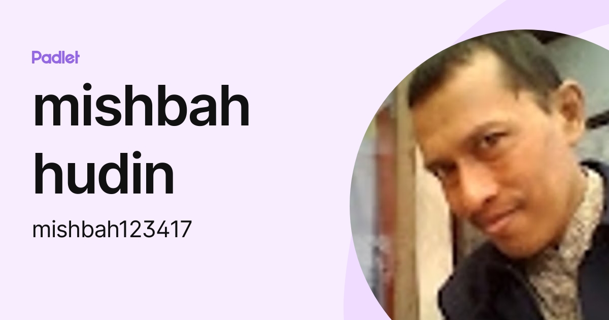 mishbah hudin (mishbah123417) profile | Padlet