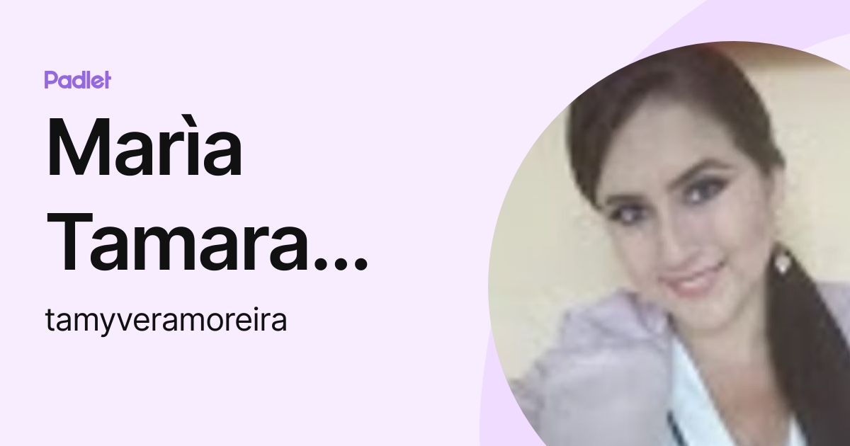 Marìa Tamara Vera Moreira (tamyveramoreira) profile | Padlet