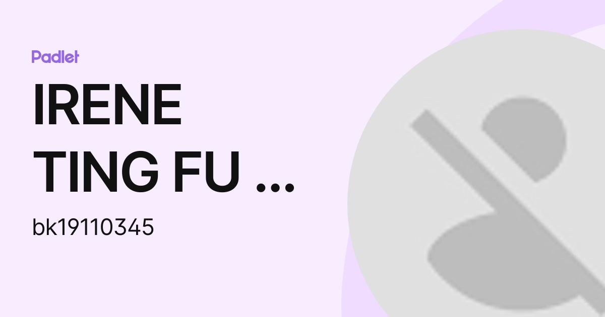 IRENE TING FU YI - (bk19110345) profile | Padlet