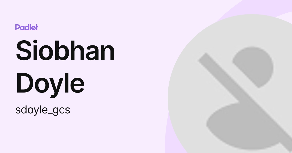 Siobhan Doyle (sdoyle_gcs) profile | Padlet