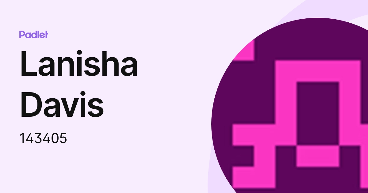 Lanisha Davis (143405) profile | Padlet