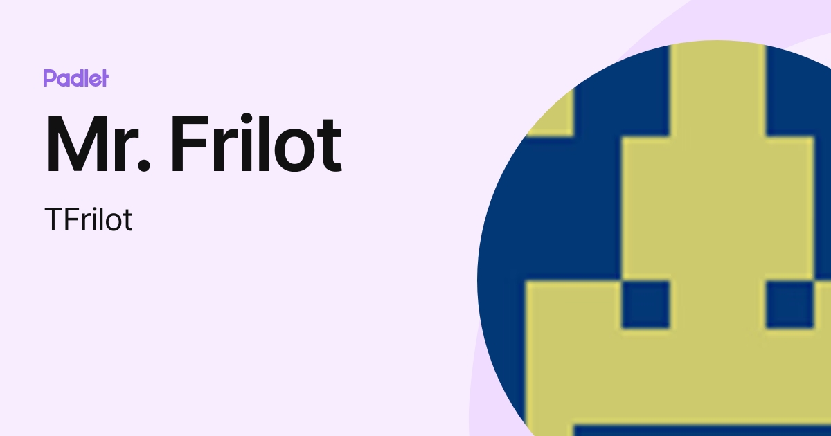 Mr. Frilot (TFrilot) profile | Padlet
