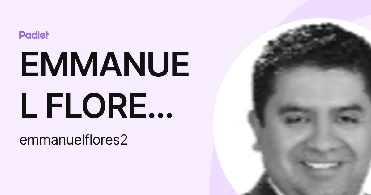 EMMANUEL FLORES FLORES (emmanuelflores2) profile | Padlet
