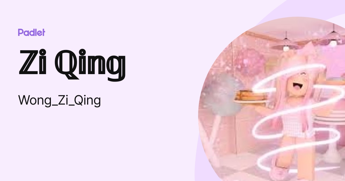 ℤ𝕚 ℚ𝕚𝕟𝕘 (Wong_Zi_Qing) profile | Padlet