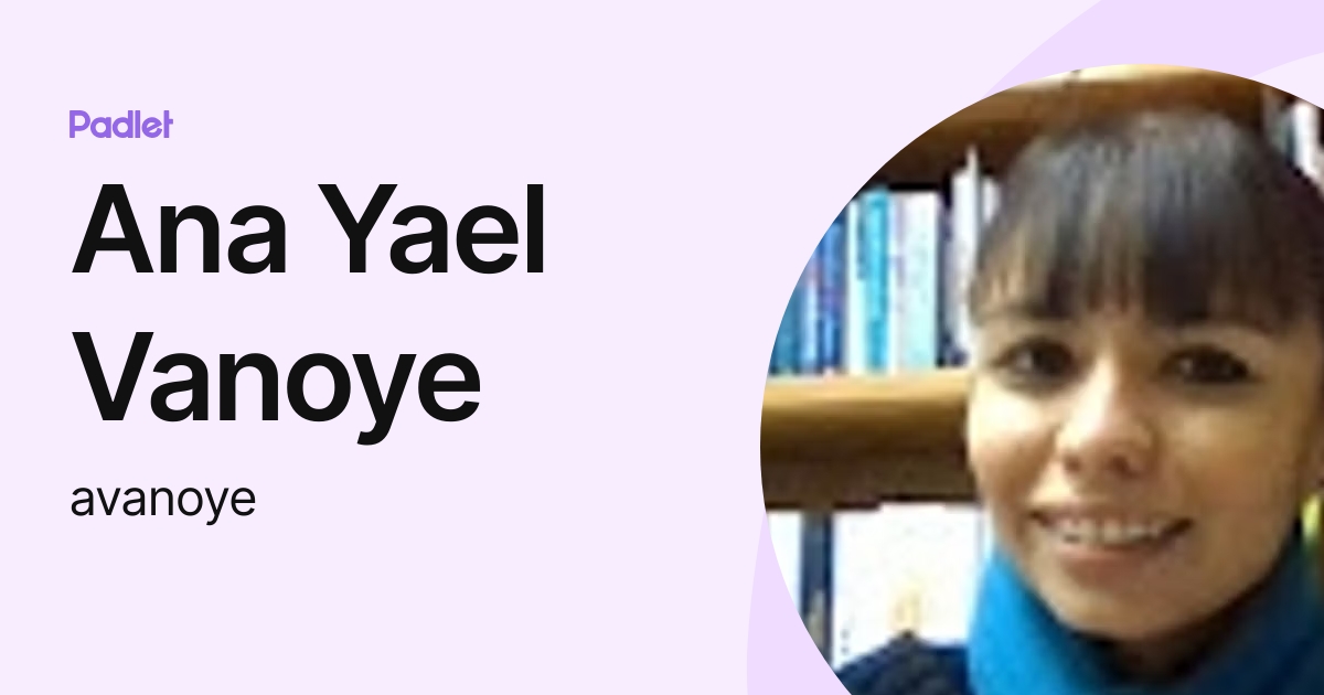 Ana Yael Vanoye (avanoye) profile | Padlet