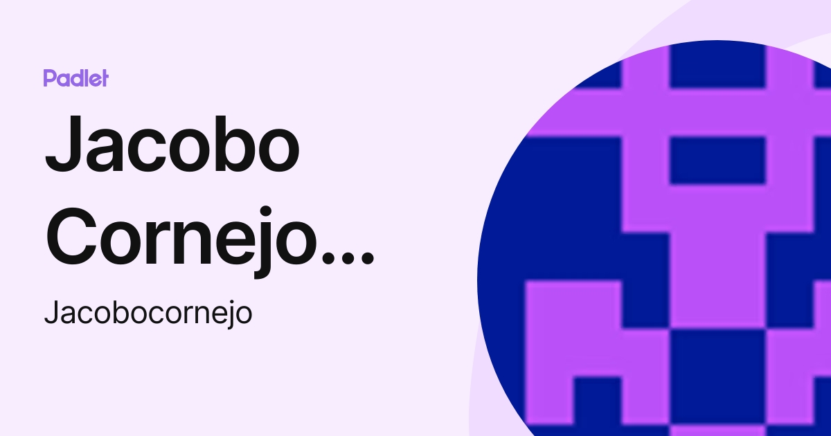 Jacobo Cornejo Salas (Jacobocornejo) profile | Padlet