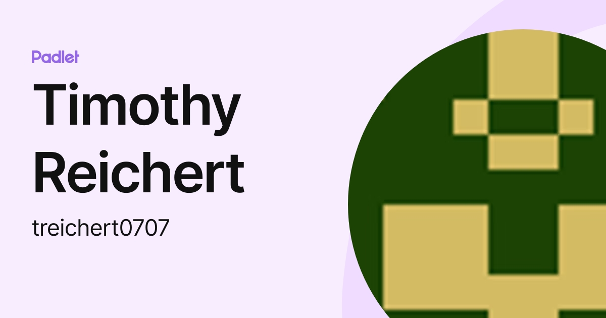 Timothy Reichert (treichert0707) profile | Padlet