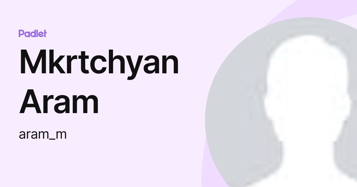 Mkrtchyan Aram (aram_m) profile | Padlet