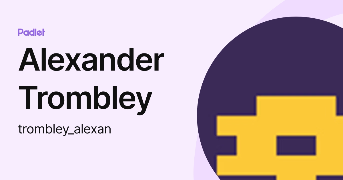 Alexander Trombley (trombley_alexan) profile | Padlet