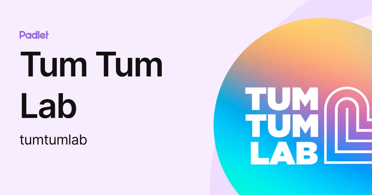 Tum Tum Lab (tumtumlab) profile | Padlet