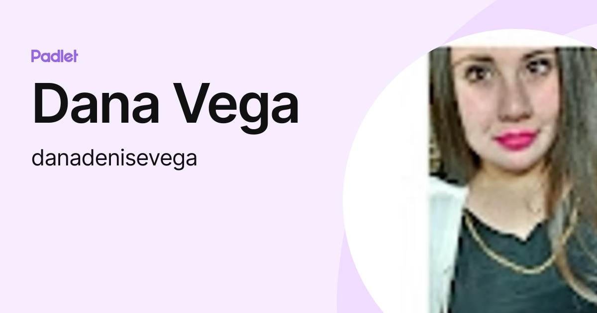 Dana Vega (danadenisevega) profile | Padlet