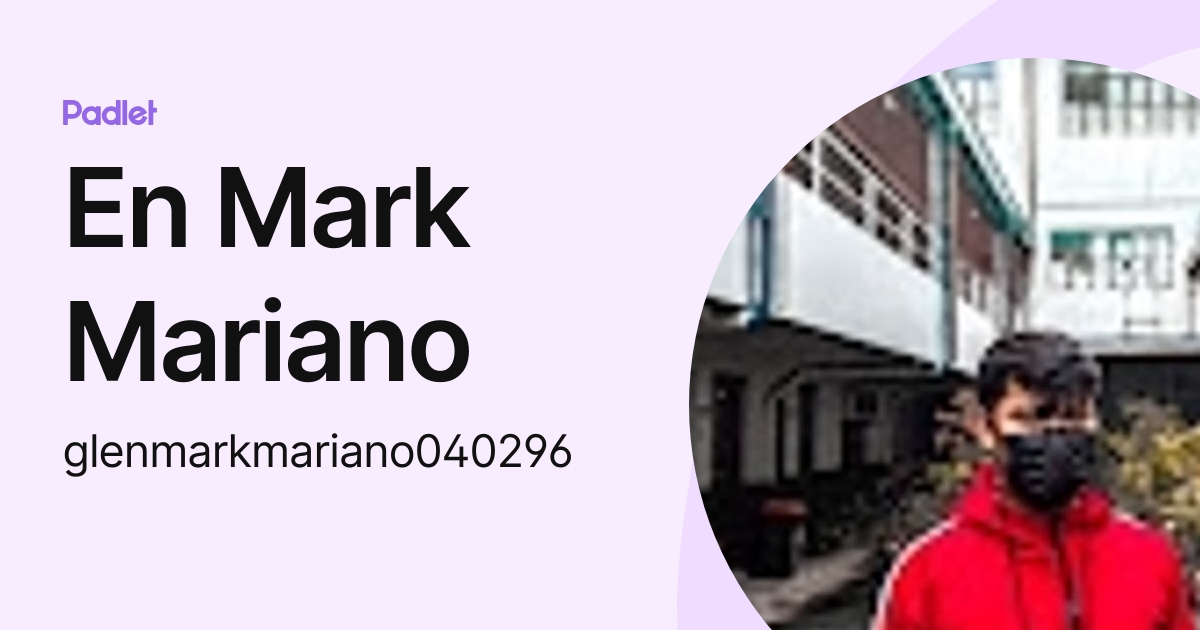 En Mark Mariano (glenmarkmariano040296) profile | Padlet