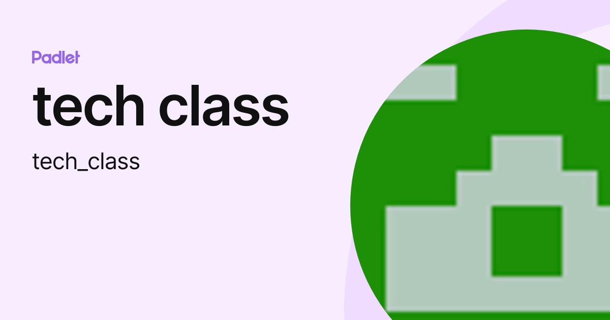 tech class (tech_class) profile | Padlet