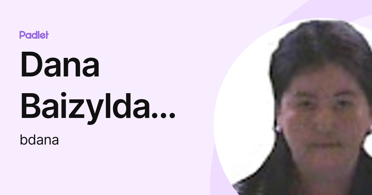 Dana Baizyldayeva (bdana) profile | Padlet