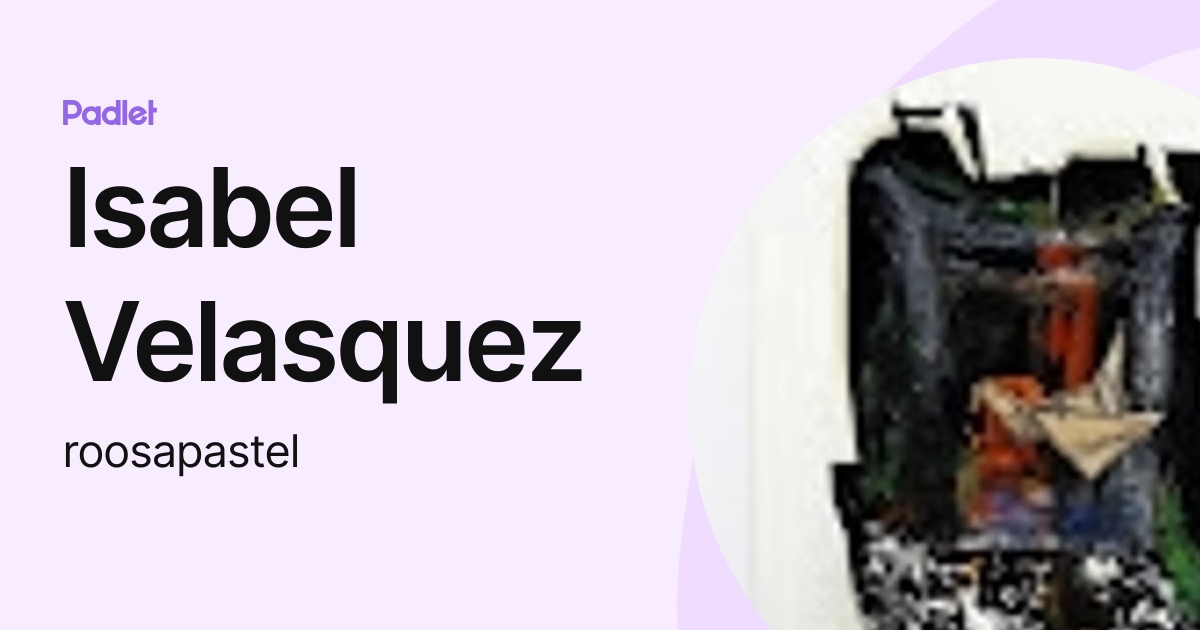 Isabel Velasquez (roosapastel) profile | Padlet