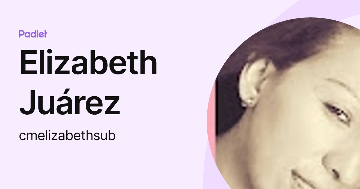 Elizabeth Juárez (cmelizabethsub) profile | Padlet