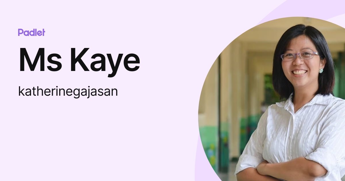 Ms Kaye (katherinegajasan) profile | Padlet