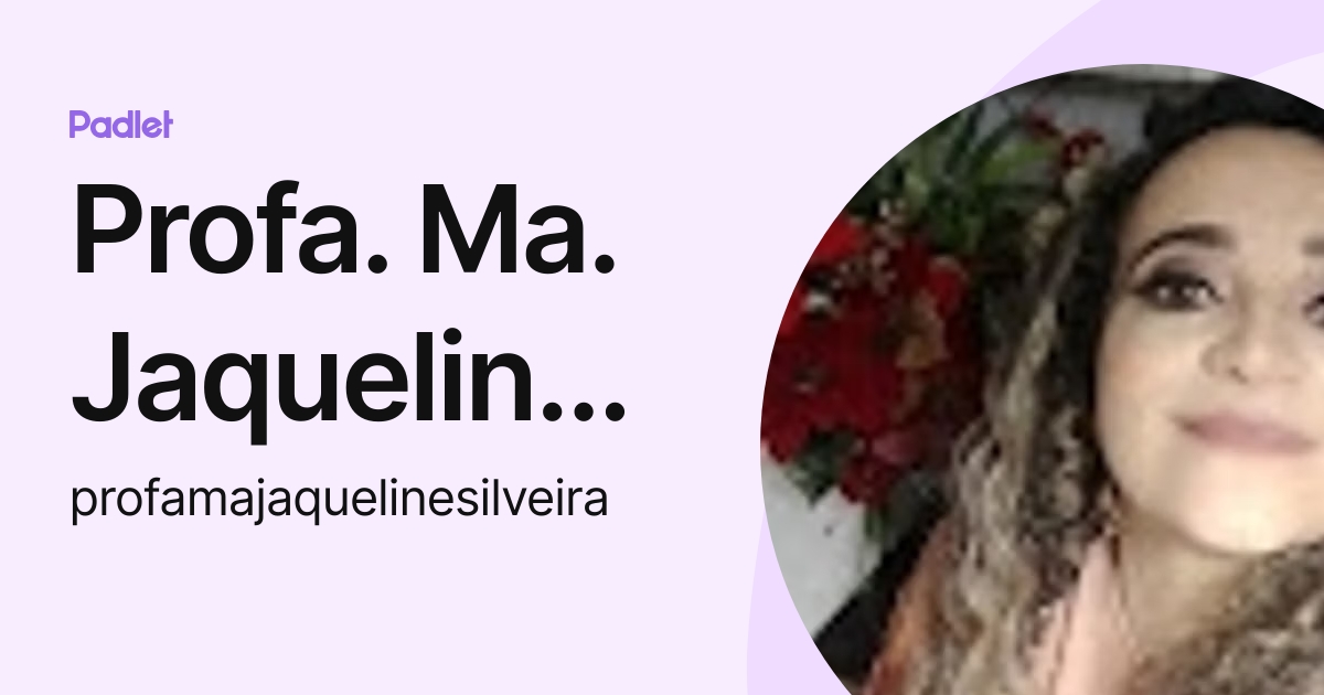 Profa. Ma. Jaqueline Silveira (profamajaquelinesilveira) profile | Padlet