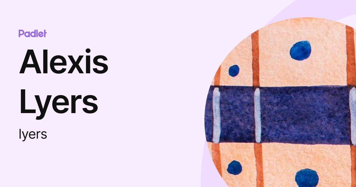 Alexis Lyers (lyers) profile | Padlet