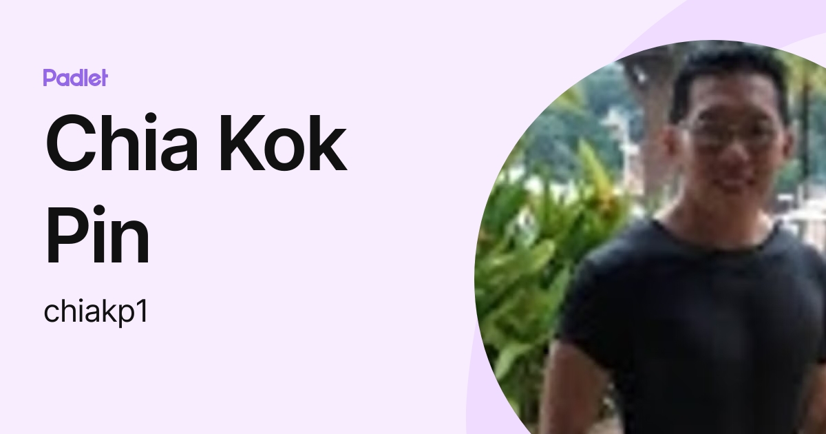 Chia Kok Pin (chiakp1) profile | Padlet