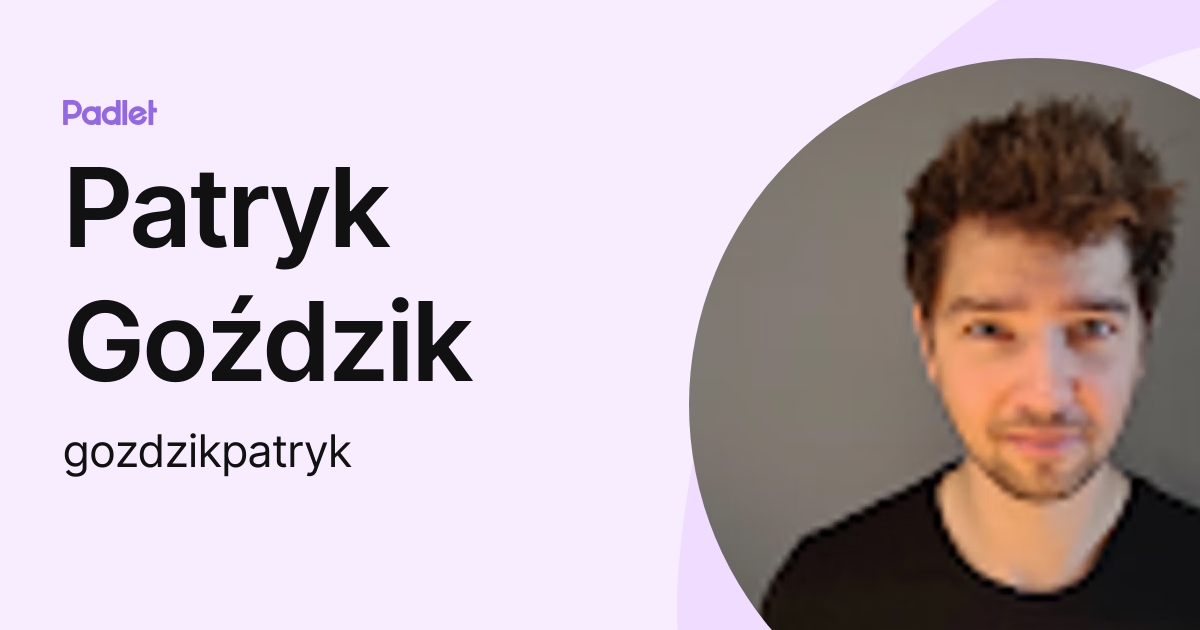 Patryk Goździk (gozdzikpatryk) profile | Padlet
