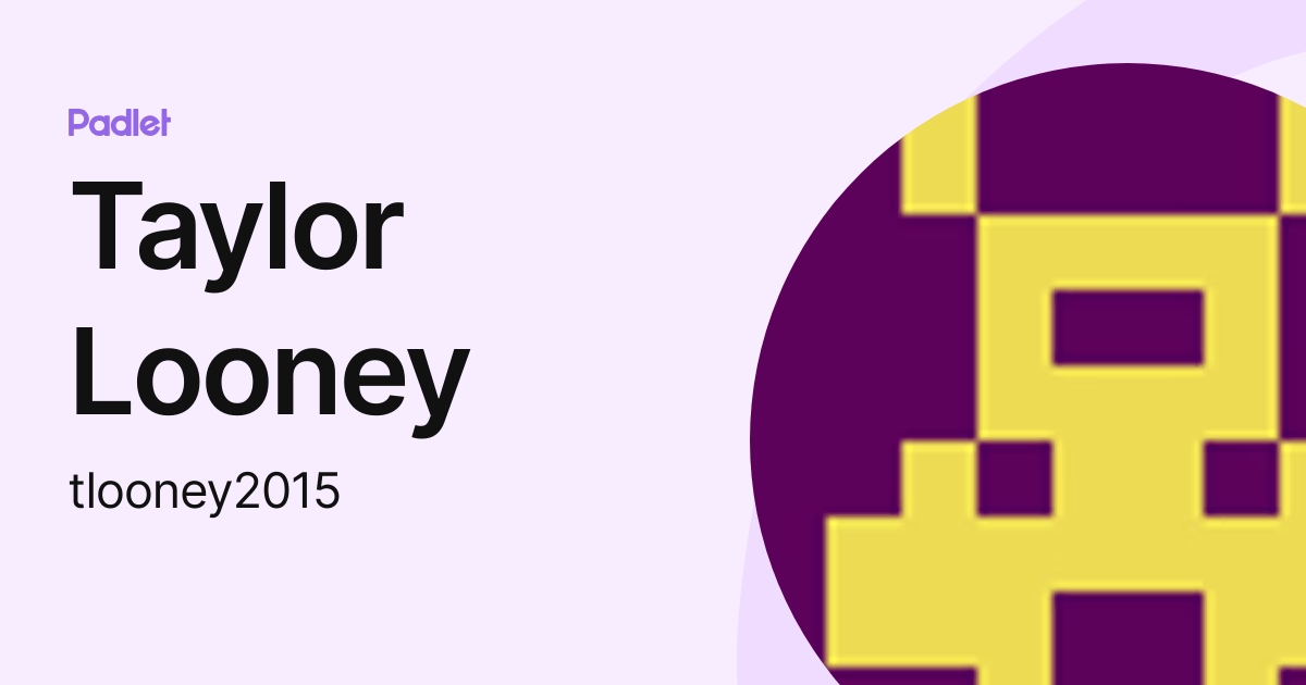 Taylor Looney (tlooney2015) profile | Padlet