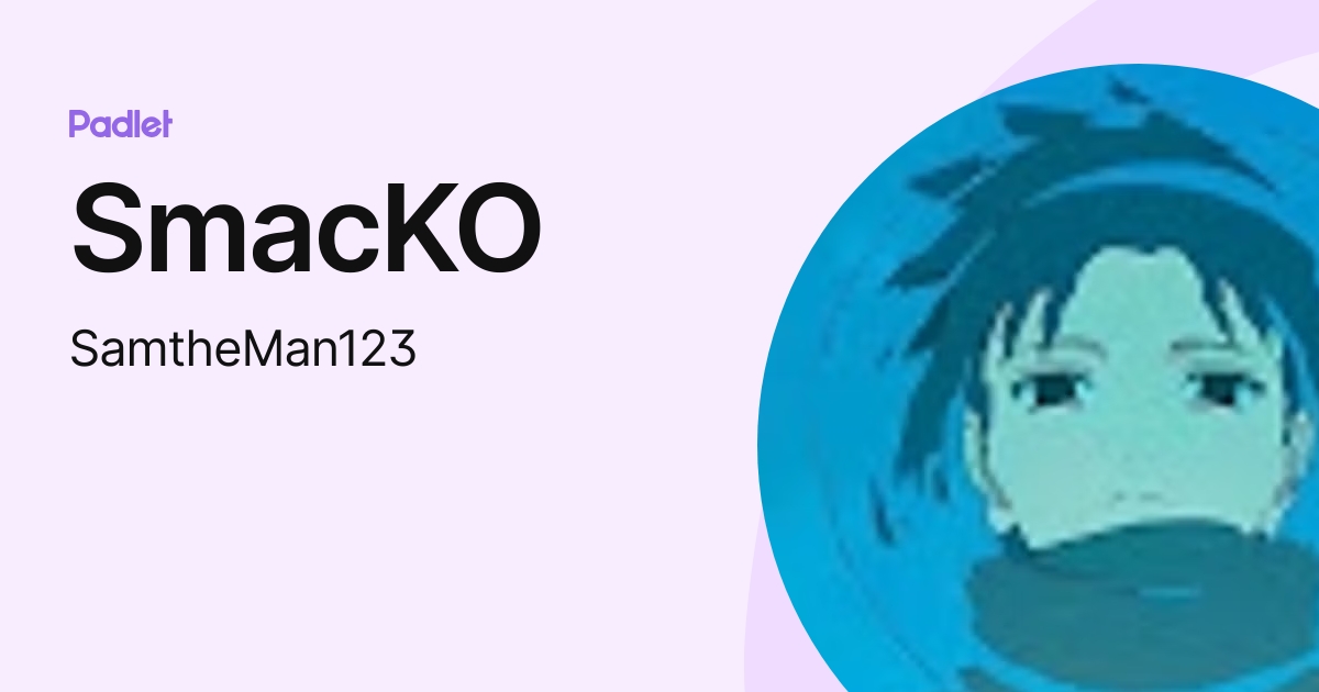 SmacKO (SamtheMan123) profile | Padlet