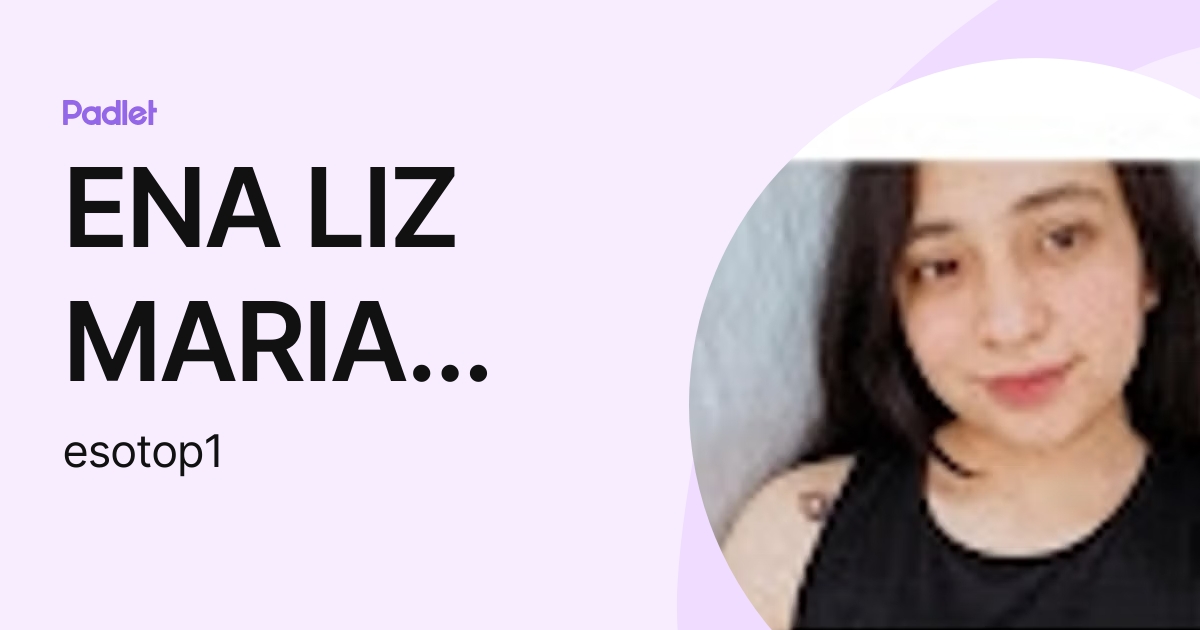 ENA LIZ MARIA SOTO PRADO (esotop1) profile | Padlet