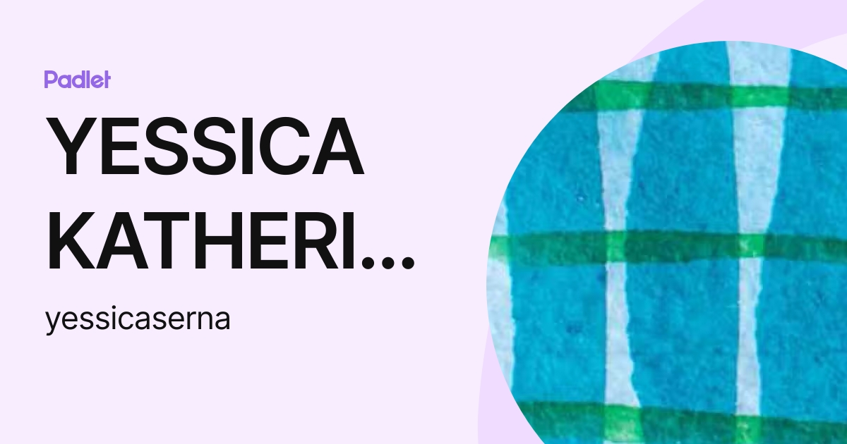 YESSICA KATHERINE SERNA MORALES (yessicaserna) profile | Padlet