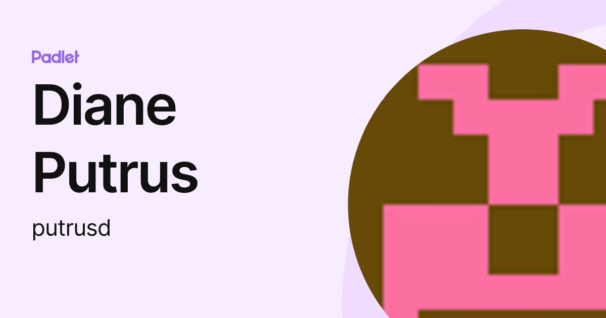 Diane Putrus (putrusd) profile | Padlet