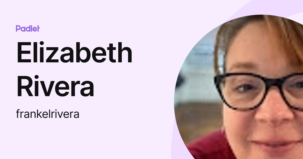 Elizabeth Rivera (frankelrivera) profile | Padlet