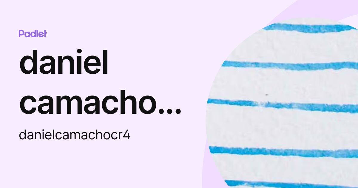 daniel camacho -_- (danielcamachocr4) profile | Padlet