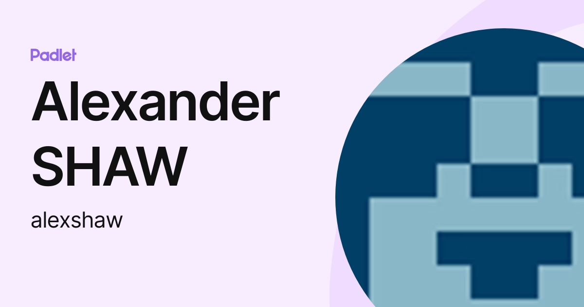 Alexander SHAW (alexshaw) profile | Padlet