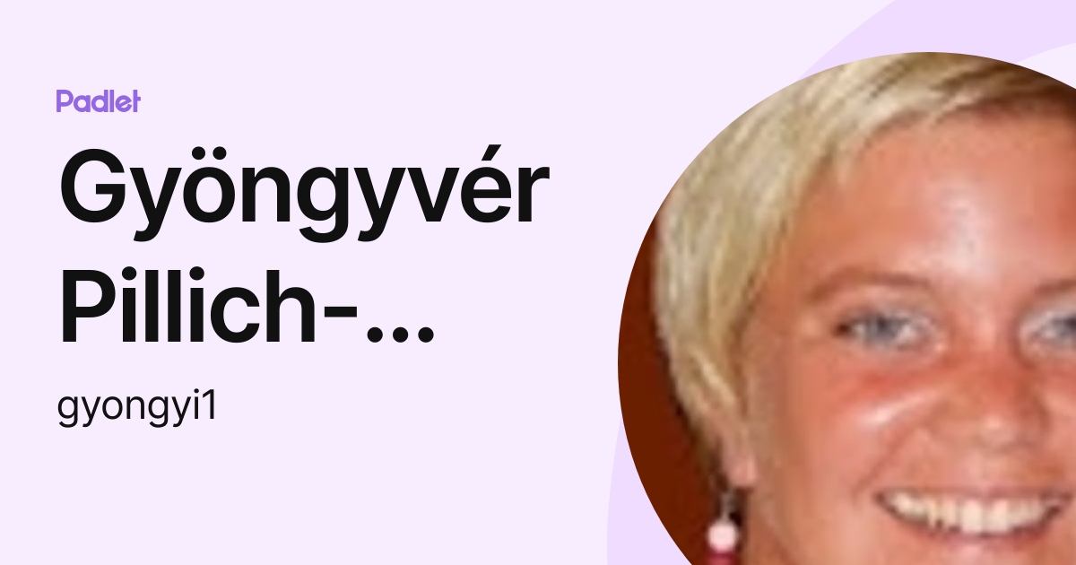 Gyöngyvér Pillich-Wright (gyongyi1) profile | Padlet