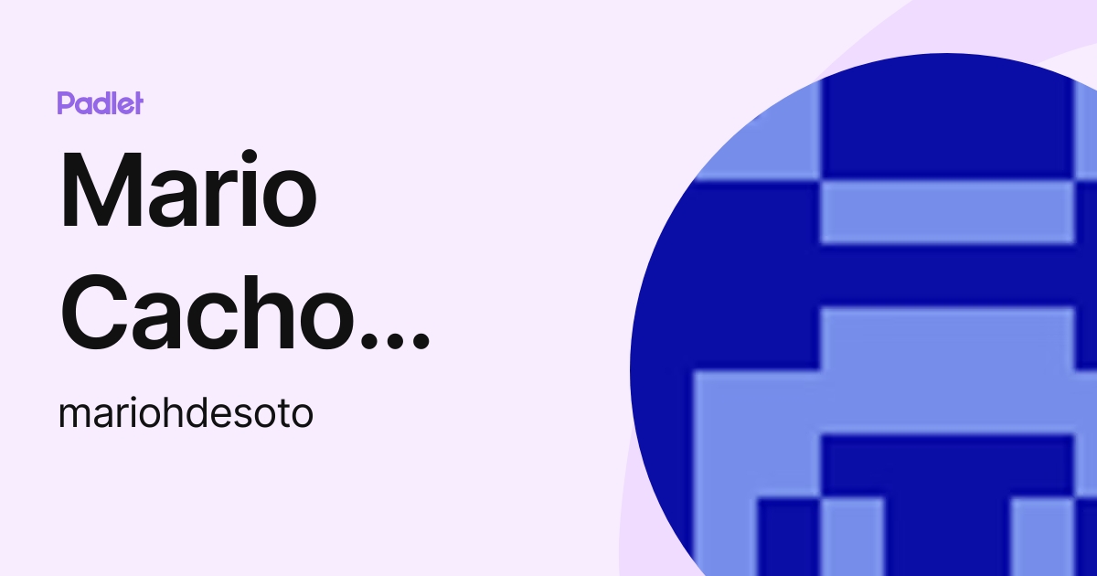 Mario Cacho Aguedo (mariohdesoto) profile | Padlet