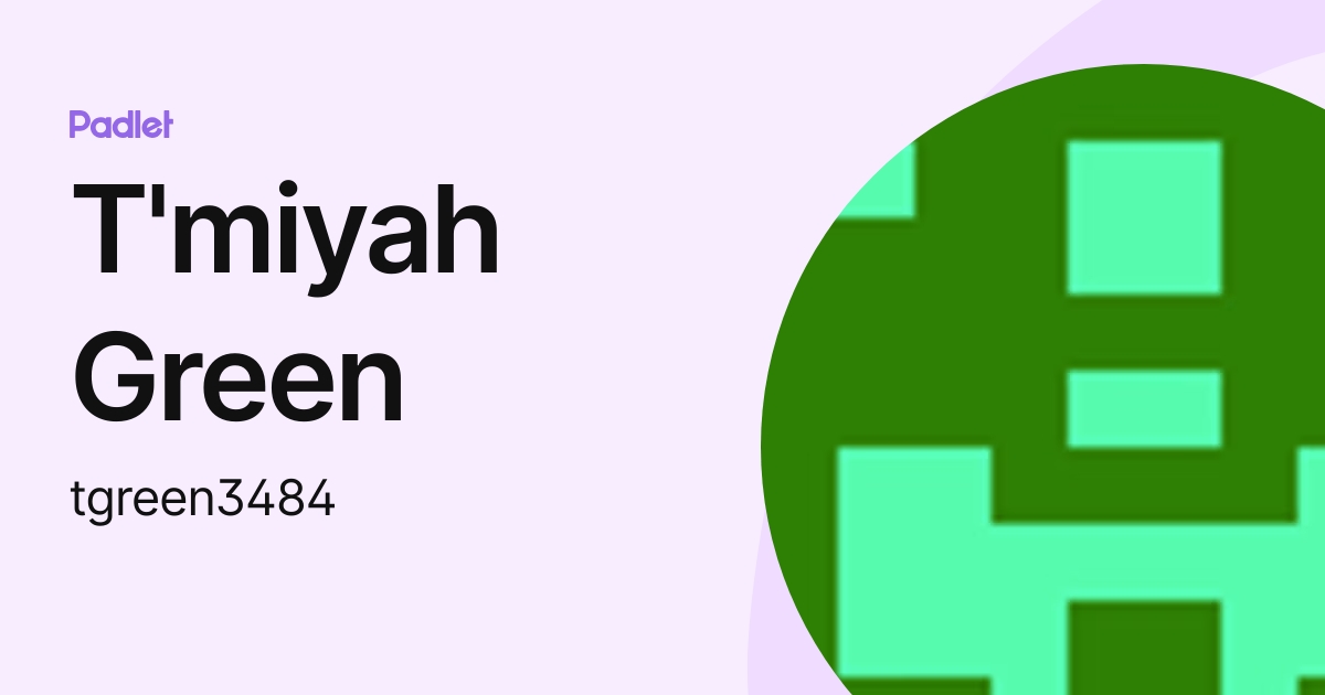 T'miyah Green (tgreen3484) profile | Padlet