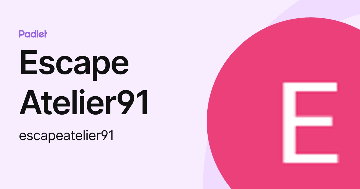 Escape Atelier91 (escapeatelier91) profile | Padlet