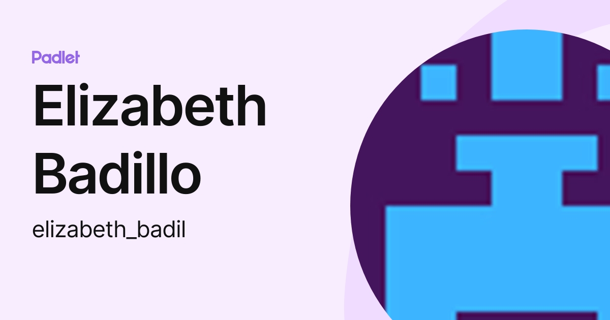 Elizabeth Badillo (elizabeth_badil) profile | Padlet