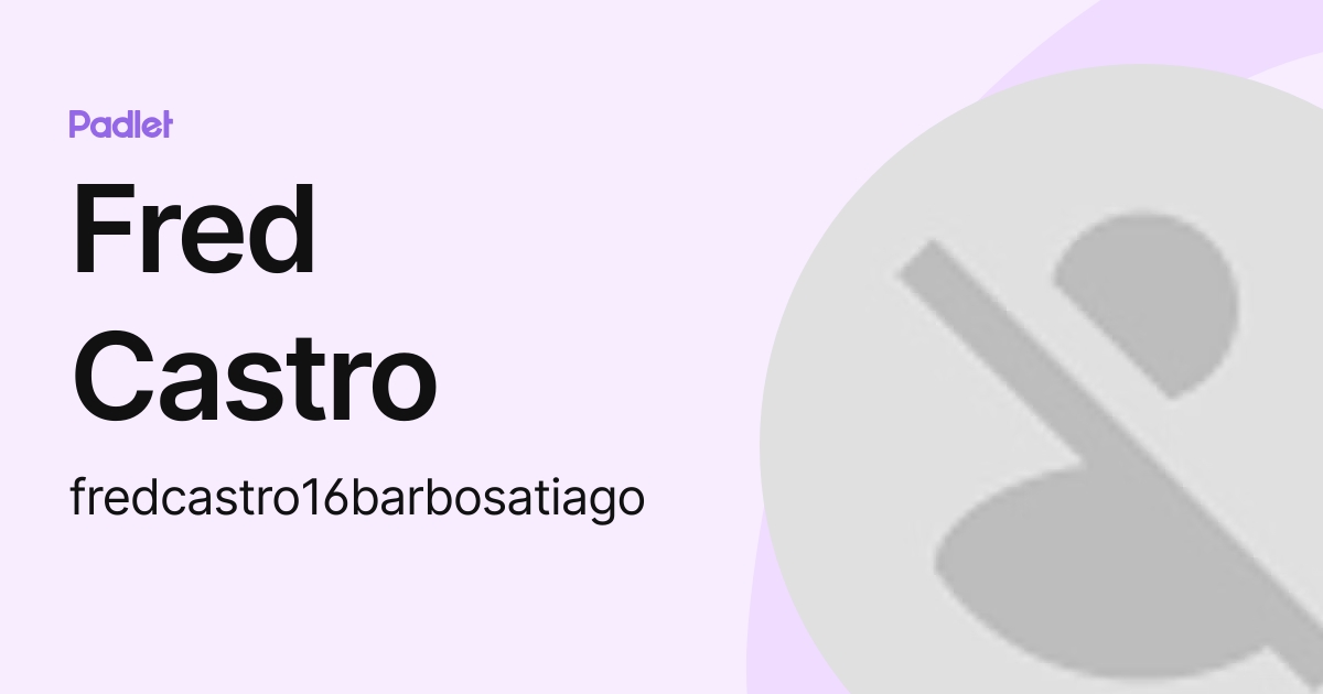 Fred Castro (fredcastro16barbosatiago) profile | Padlet