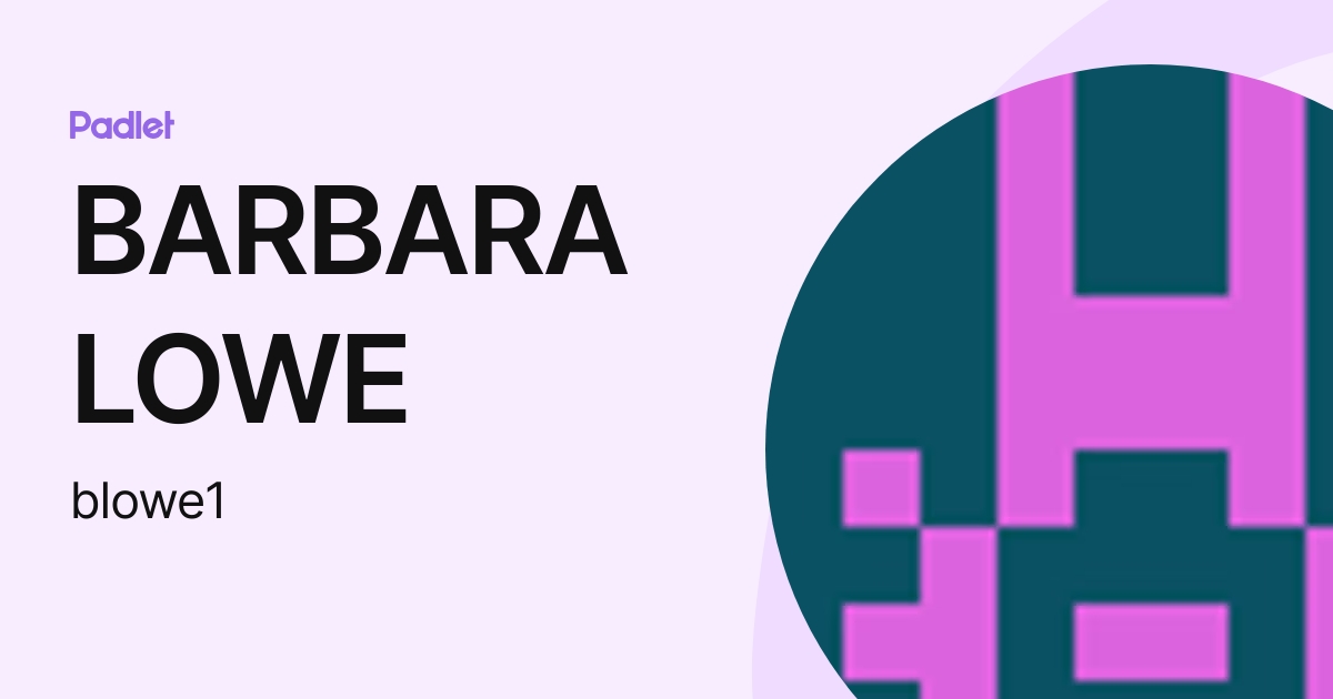 BARBARA LOWE (blowe1) profile | Padlet