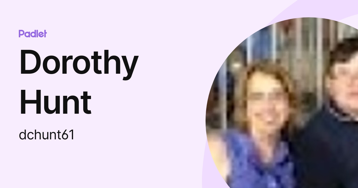 Dorothy Hunt (dchunt61) profile | Padlet