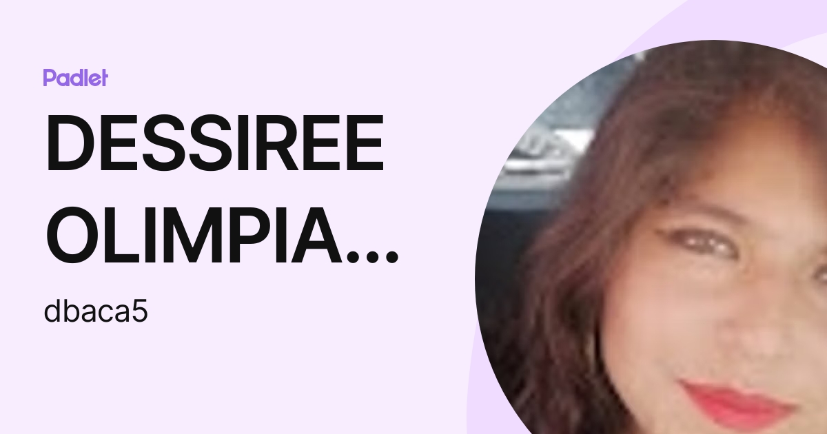 DESSIREE OLIMPIA BACA SALAZAR (dbaca5) profile | Padlet