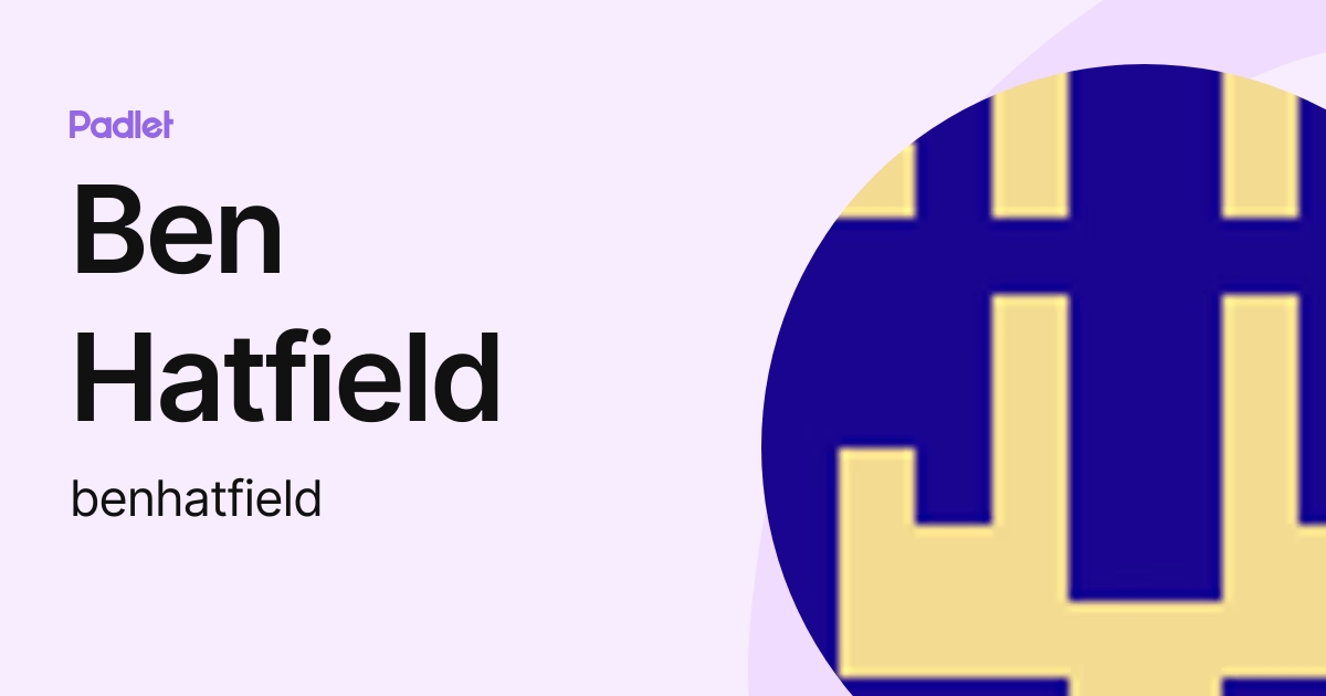 Ben Hatfield (benhatfield) profile | Padlet