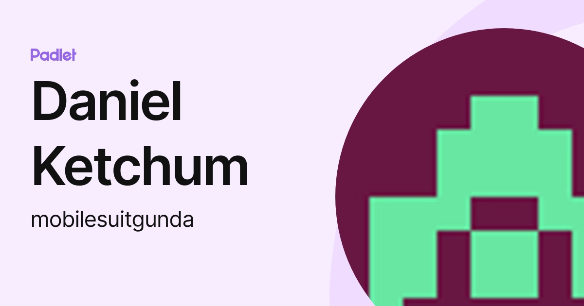 Daniel Ketchum (mobilesuitgunda) profile | Padlet