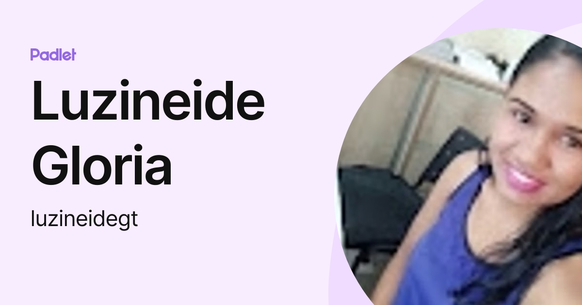 Luzineide Gloria (luzineidegt) profile | Padlet